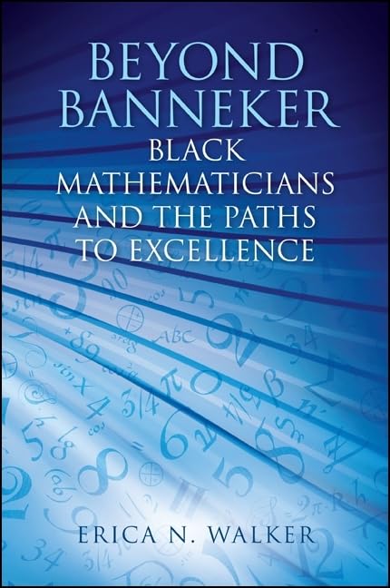 Beyond Banneker: Black Mathematicians and the Paths to Excellence by E ...