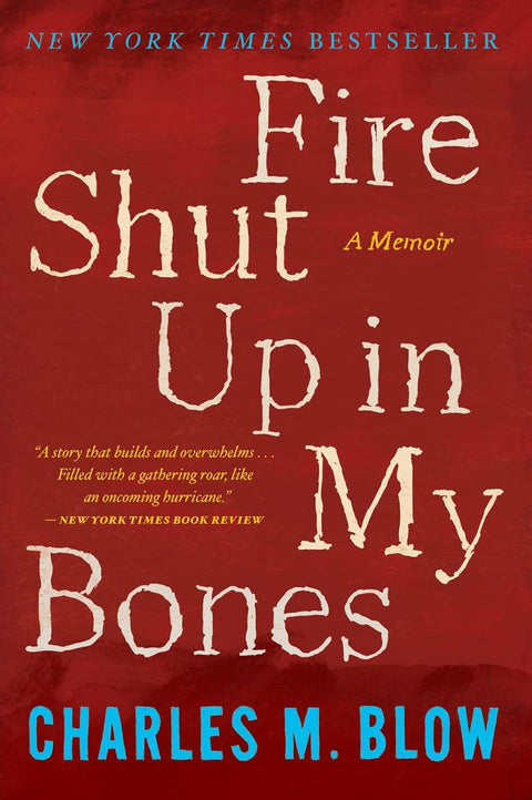 Fire Shut Up in My Bones: A Memoir by Charles M. Blow – Frugal Bookstore
