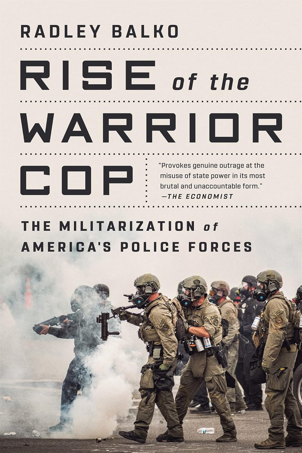 Rise of the Warrior Cop: The Militarization of America's Police Forces ...